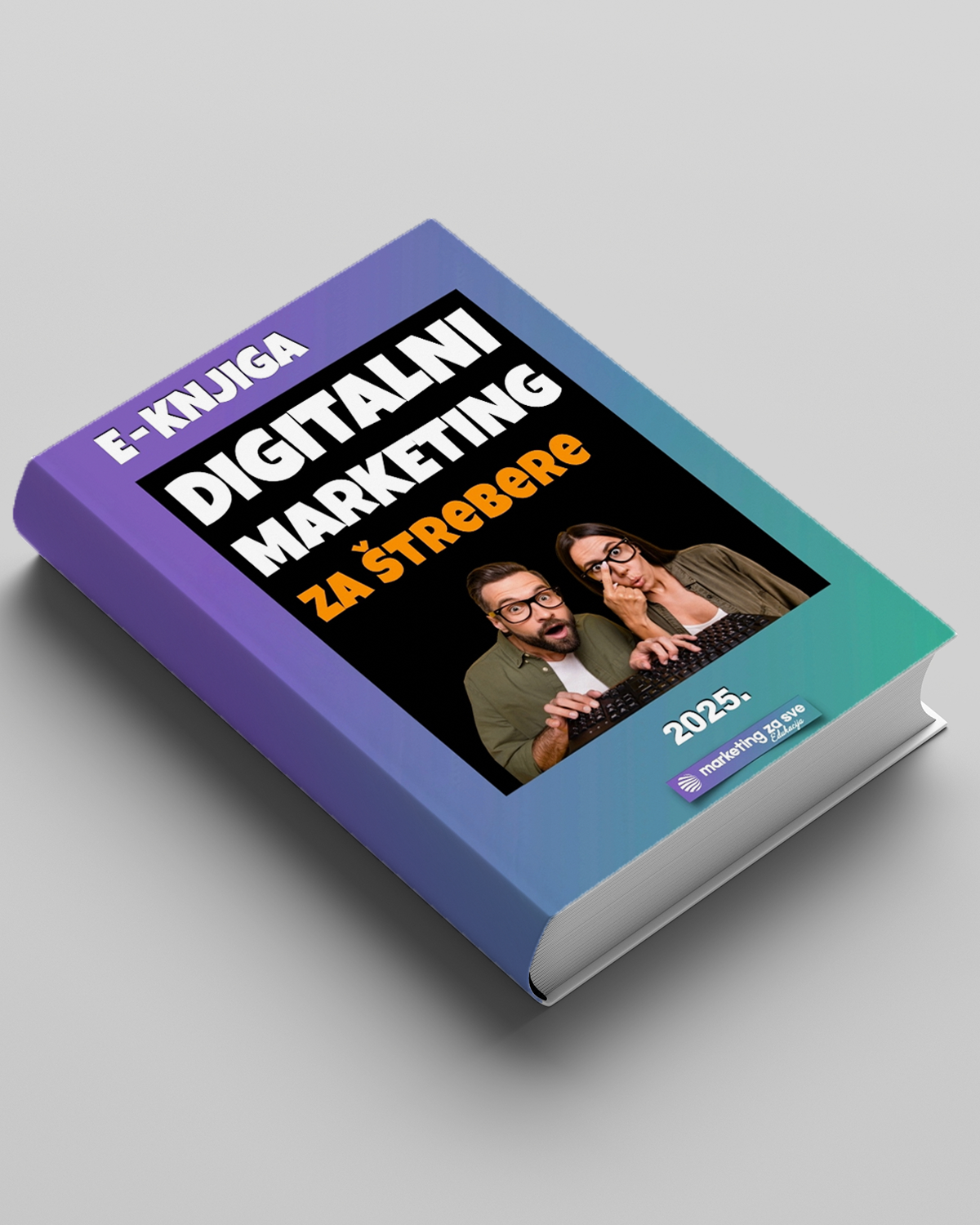 Digitalni marketing za štrebere: vodič od strategije do alata (189 ...